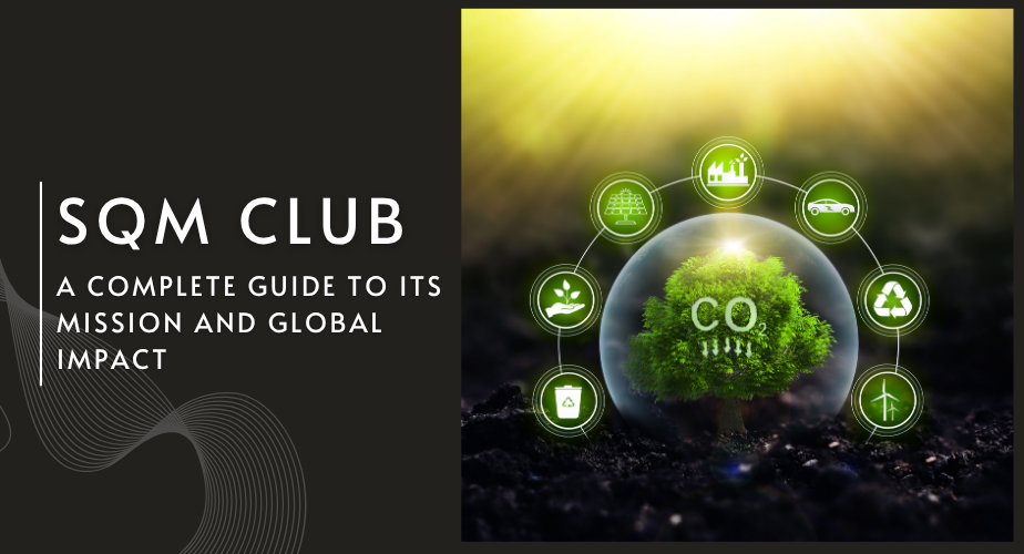 What Is SQM Club? A Complete Guide to Its Mission and Global Impact ...